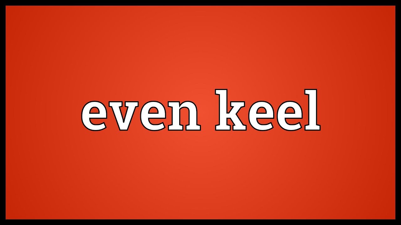 Even keel Meaning - YouTube