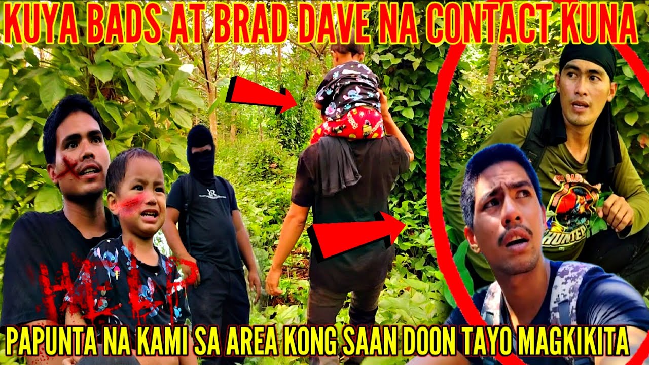 KUYA BADS AT BRAD DAVE NA CONTACT KUNA PAPUNTA NA KAMI SA LOCATION🙏 ️# ...