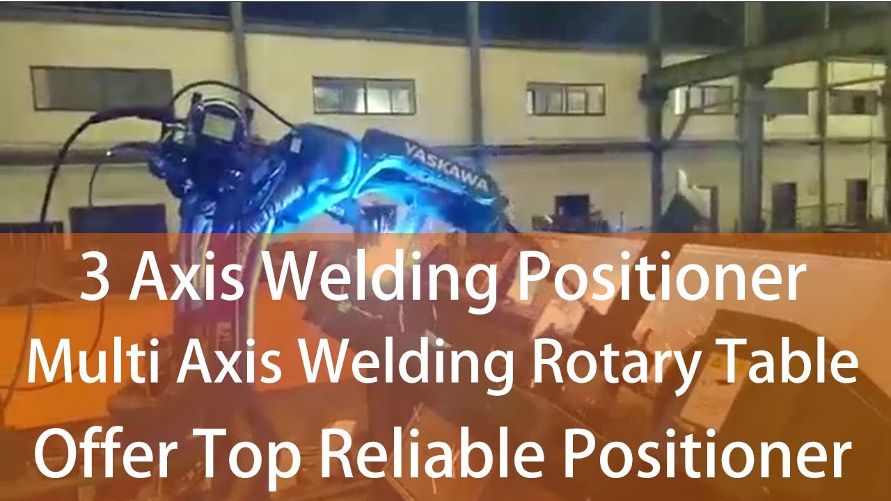 3 Axis Welding Positioner | Multi Axis Welding Rotary Table | Offer Top ...