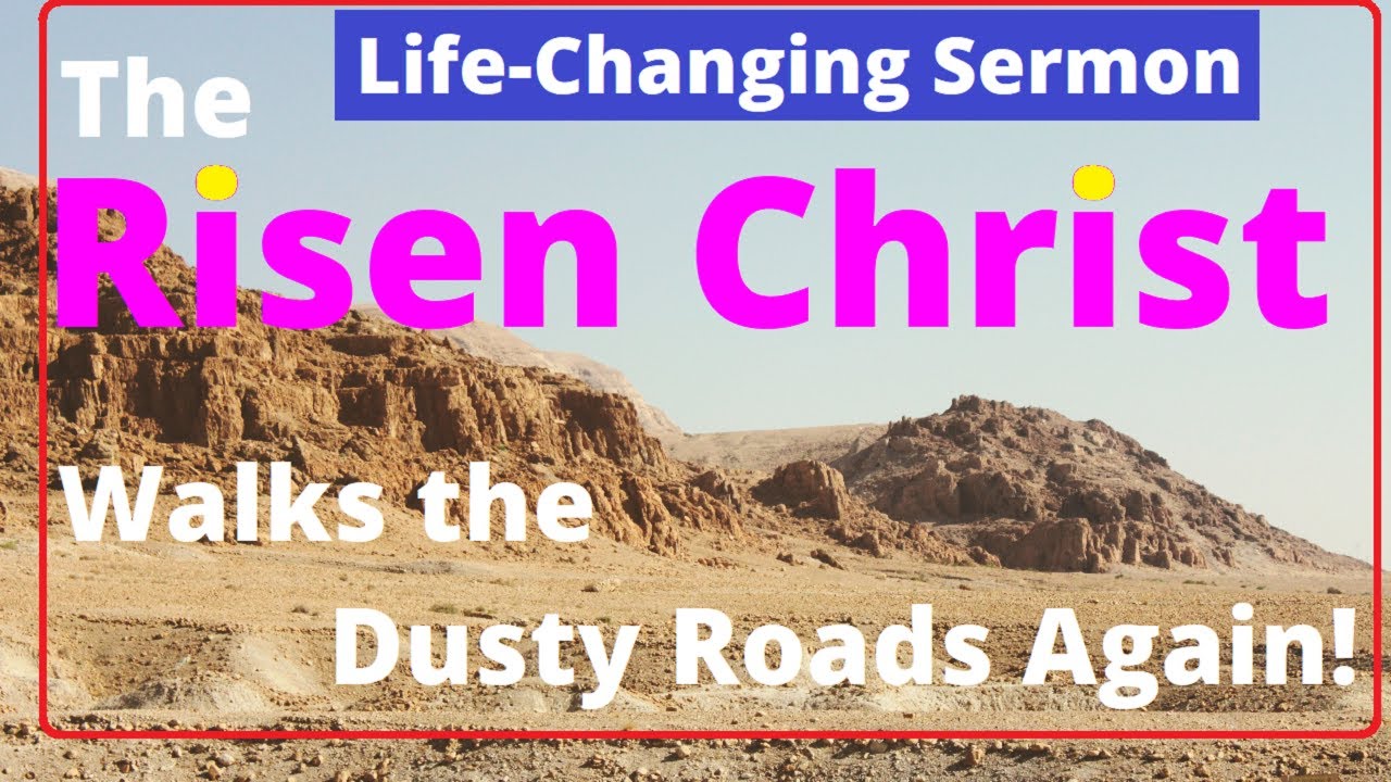 The Risen Christ Walks the Dusty Roads Again | Motivational Sermon for ...