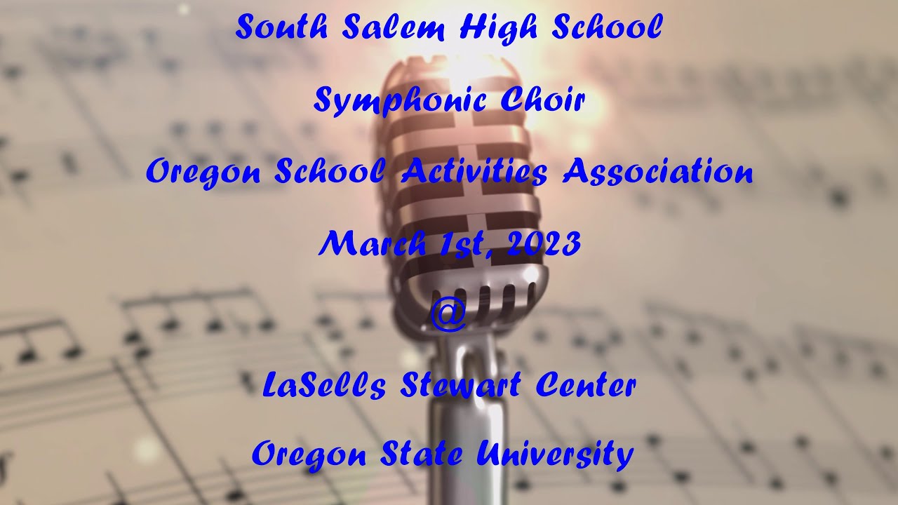 SSHS Choir - Symphonic Choir - OSAA at OSU - March 1st, 2023 - YouTube