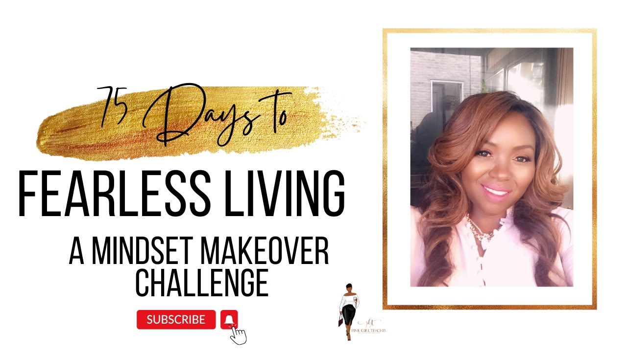 75 Days to Fearless Living: A Mindset Makeover Challenge - YouTube