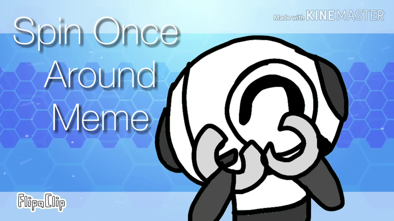 Spin once around Meme - YouTube