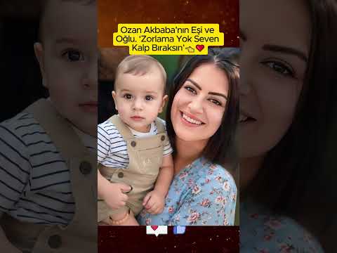Ozan Akbaba’nın Eşi ve Oğlu  ‘Zorlama Yok Seven Kalp Bıraksın’👈❤️#ünlüler #magazin