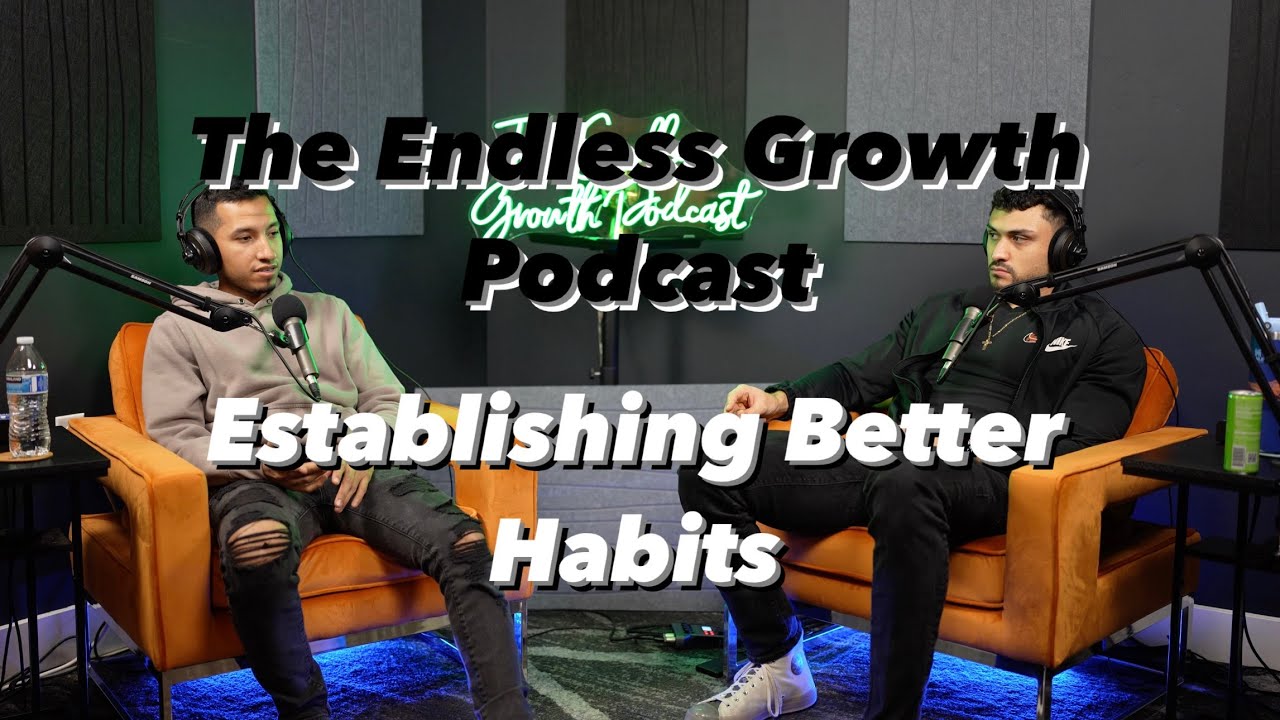 Establishing Better Habits | The Endless Growth Podcast #85 - YouTube