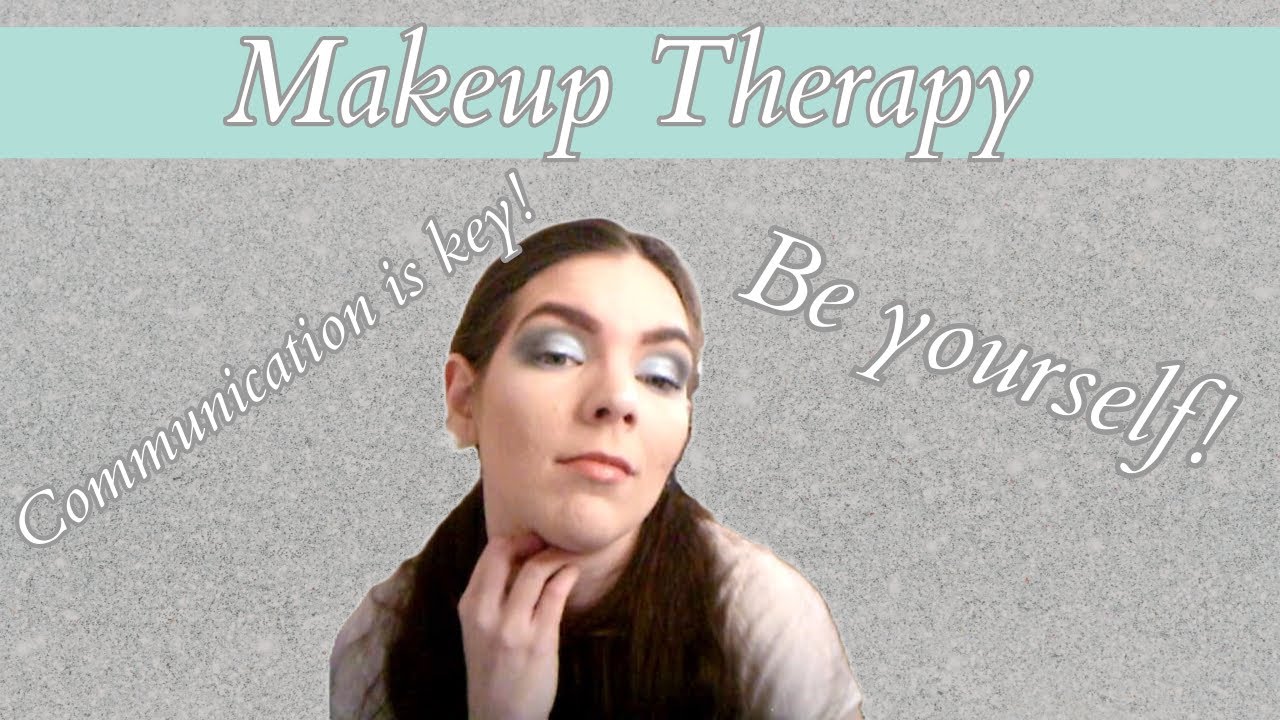 Makeup Therapy: Communication is key! - YouTube