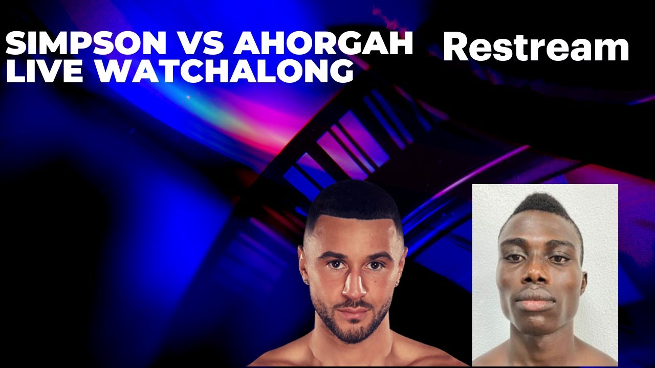 Callum Simpson vs Elvis Ahorgah Live Watchalong - YouTube