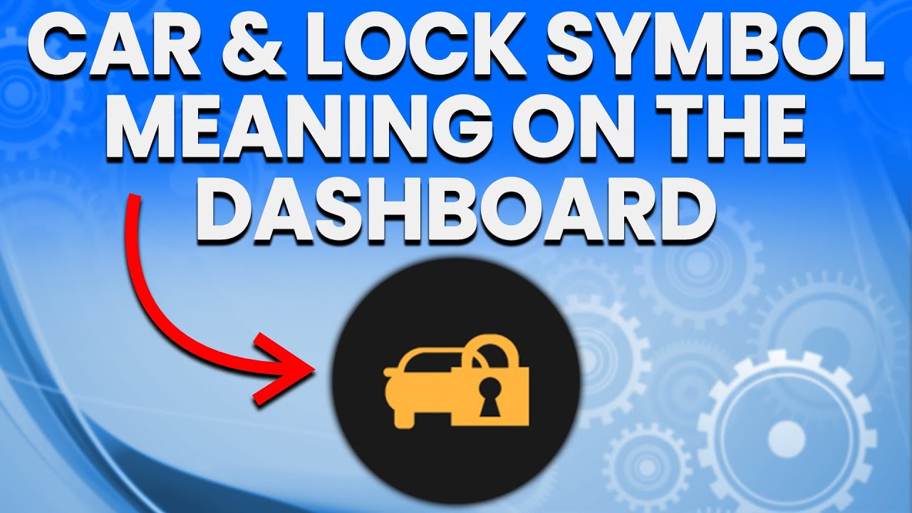 Car And Lock Symbol Meaning On The Dashboard (Meaning And Causes ...