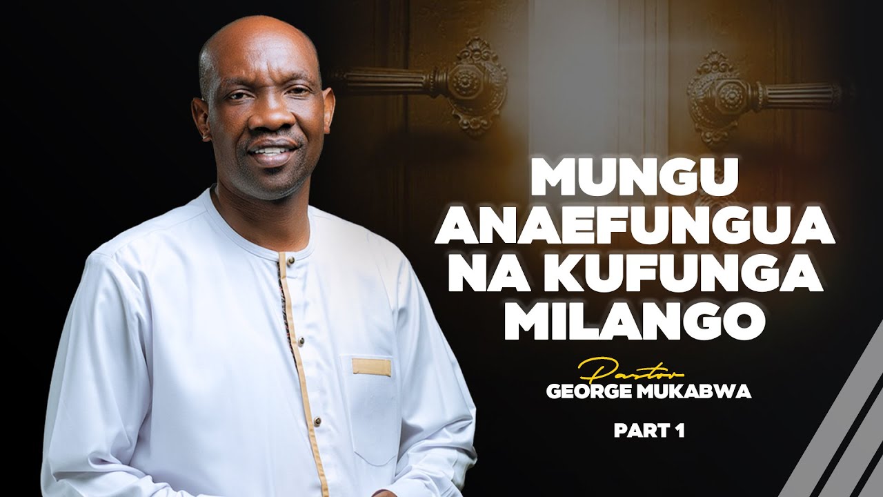 MUNGU ANAYEFUNGUA NA KUFUNGA MILANGO || PASTOR GEORGE MUKABWA || 30-07 ...