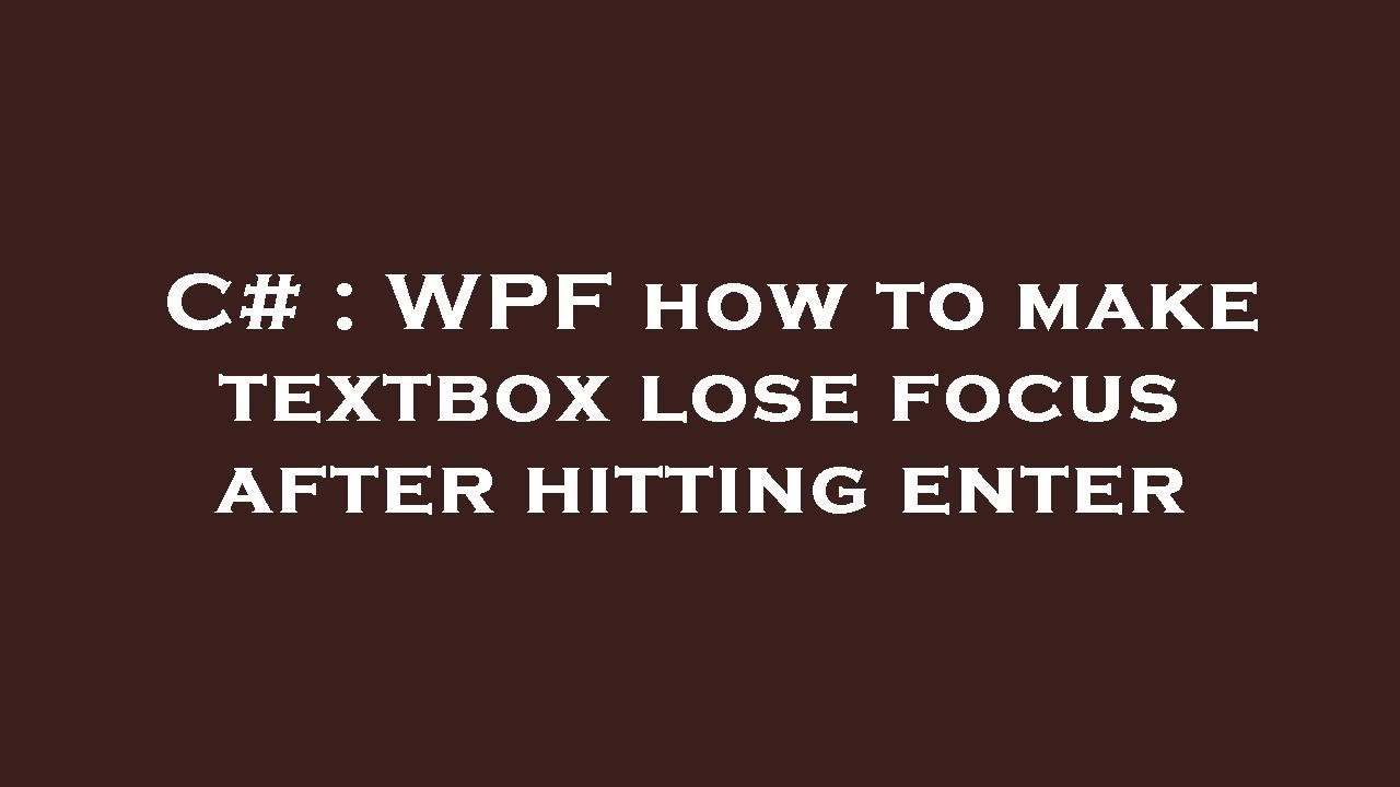 C WPF How To Make Textbox Lose Focus After Hitting Enter YouTube c-wpf-how-to-make-textbox-lose-focus-after-hitting-enter-youtube