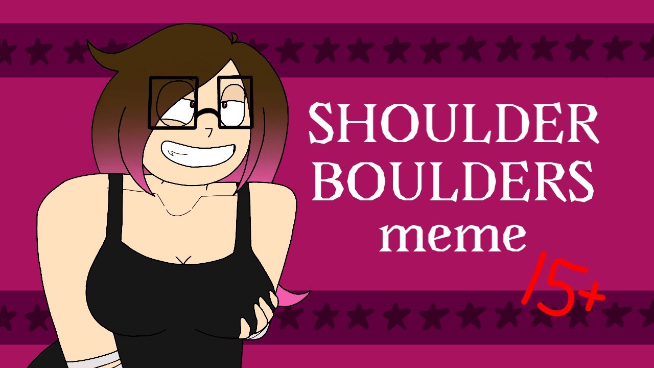 (15+) SHOULDER BOULDERS - animation meme - YouTube