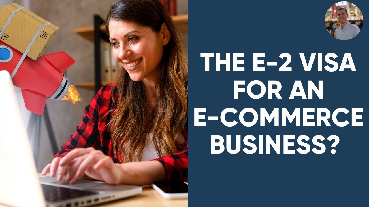 The E-2 Visa for an E-Commerce Business? - YouTube