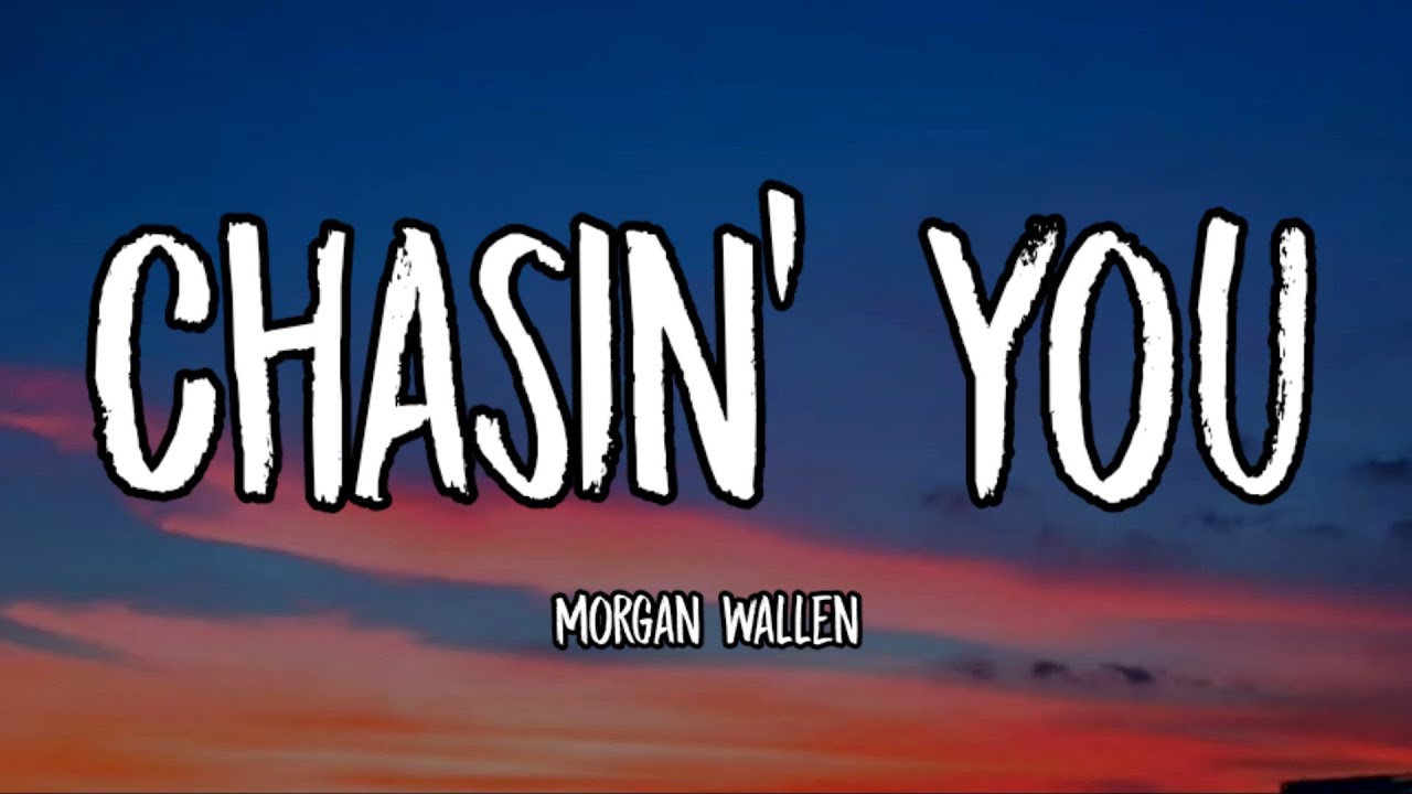 Morgan Wallen - Chasin' You (Lyrics) - YouTube