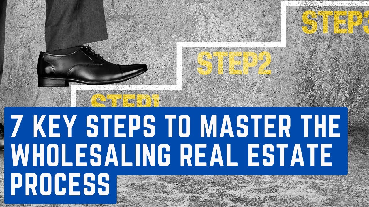 7 Key Steps to Master the Wholesaling Real Estate Process - YouTube