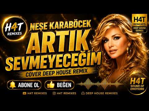 Artık Sevmeyeceğim - Neşe Karaböcek (Deep House Remix Cover) | H4T Remixes