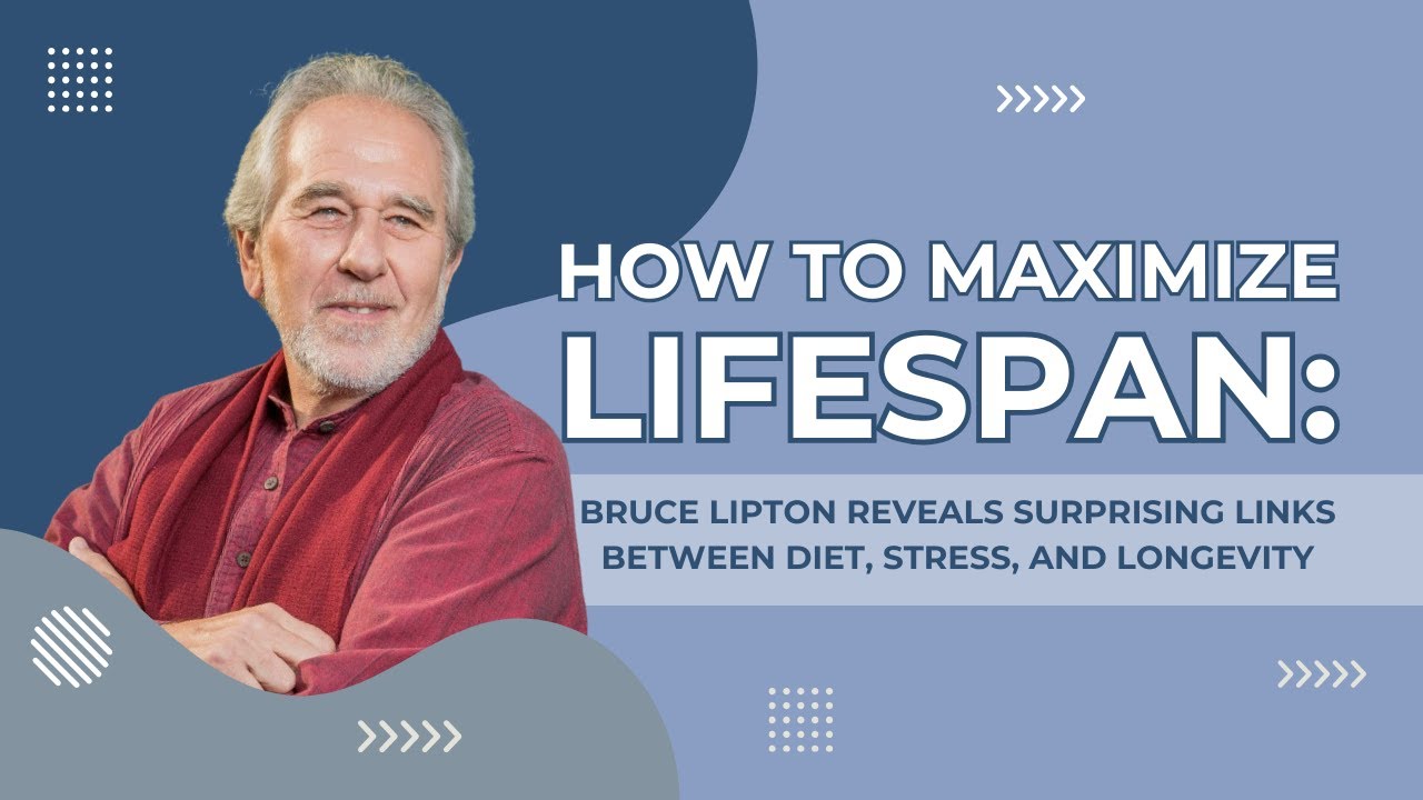 How to Maximize Lifespan: Bruce Lipton Reveals Surprising Links Between ...