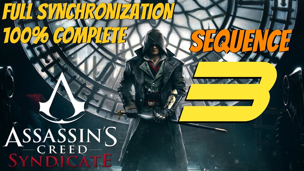 Assassin's Creed Syndicate - Sequence 3 Full Synchronization 100% ...