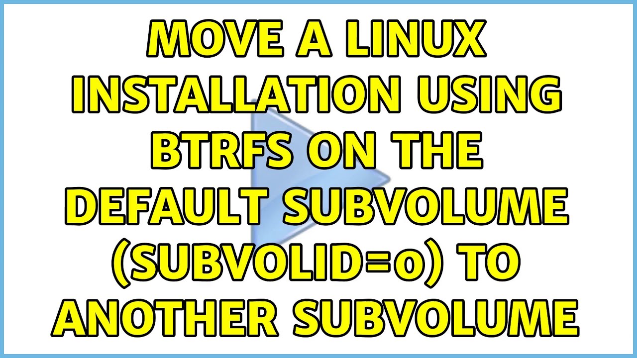 Move A Linux Installation Using Btrfs On The Default Subvolume