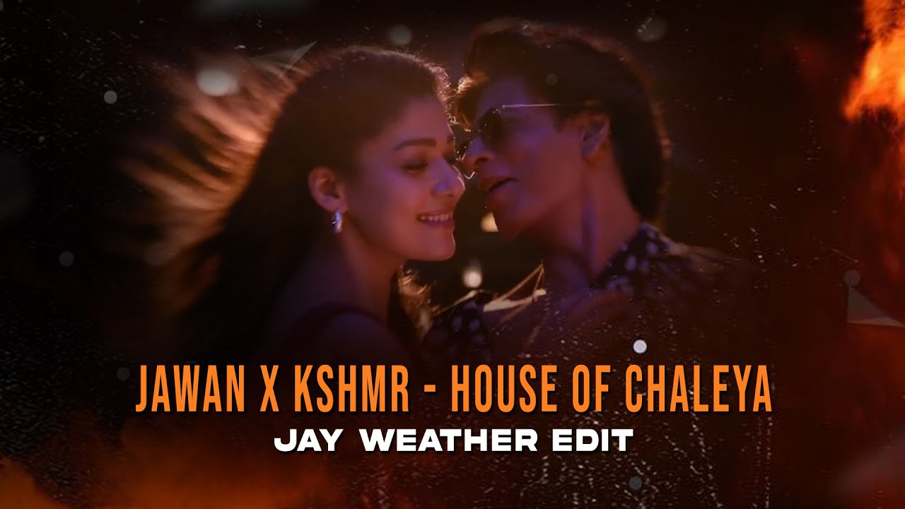 Chaleya x House Of Cards (Jay Weather Mashup) | Jawan x KSHMR | Anirudh ...