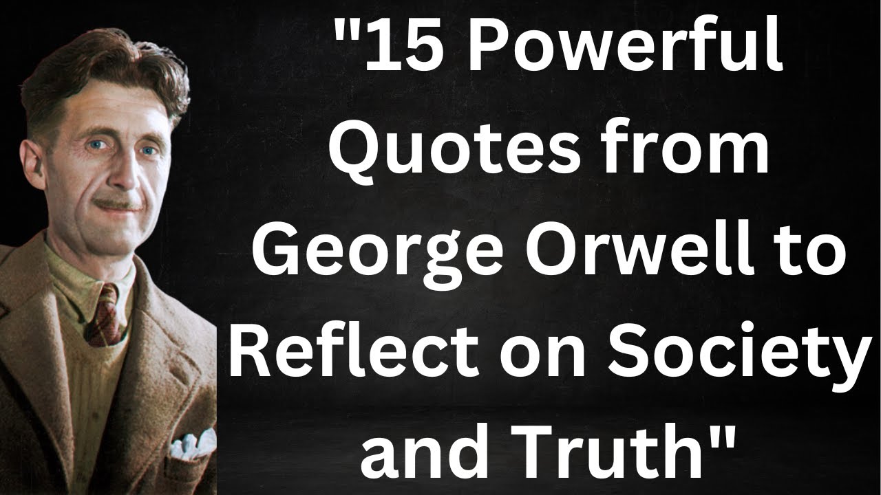 "15 Powerful Quotes from George Orwell to Reflect on Society and Truth ...
