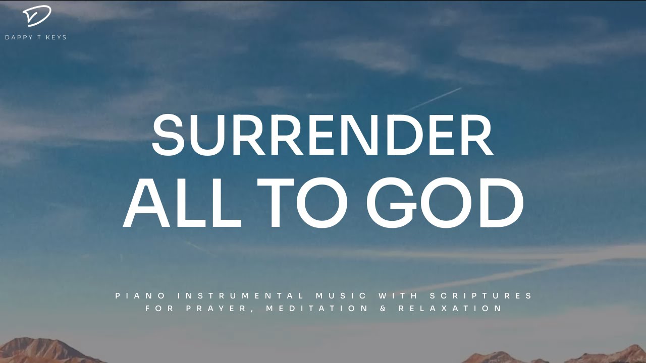Surrender All To God: Prayer & Meditation Music | Christian Piano With Scriptures - YouTube