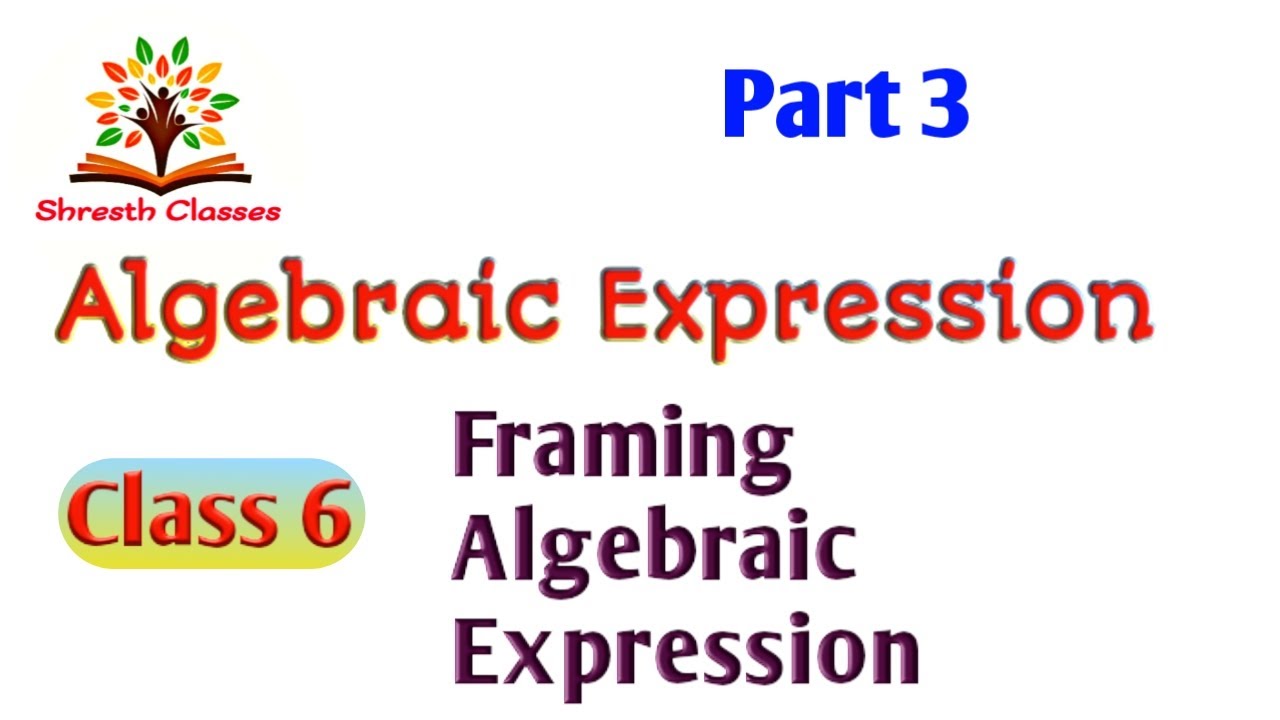 Algebraic Expressions Class 6 | Framing Algebraic Expressions | Algebra ...