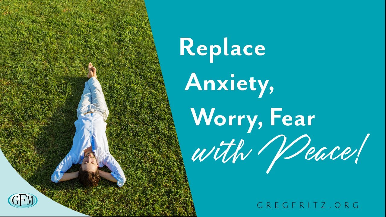 Replace Anxiety, Worry, Fear with Peace! - YouTube