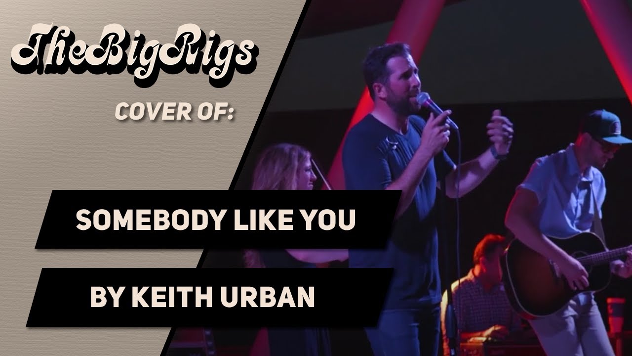 Somebody Like You by Keith Urban (The Big Rigs Live Cover) - YouTube Music
