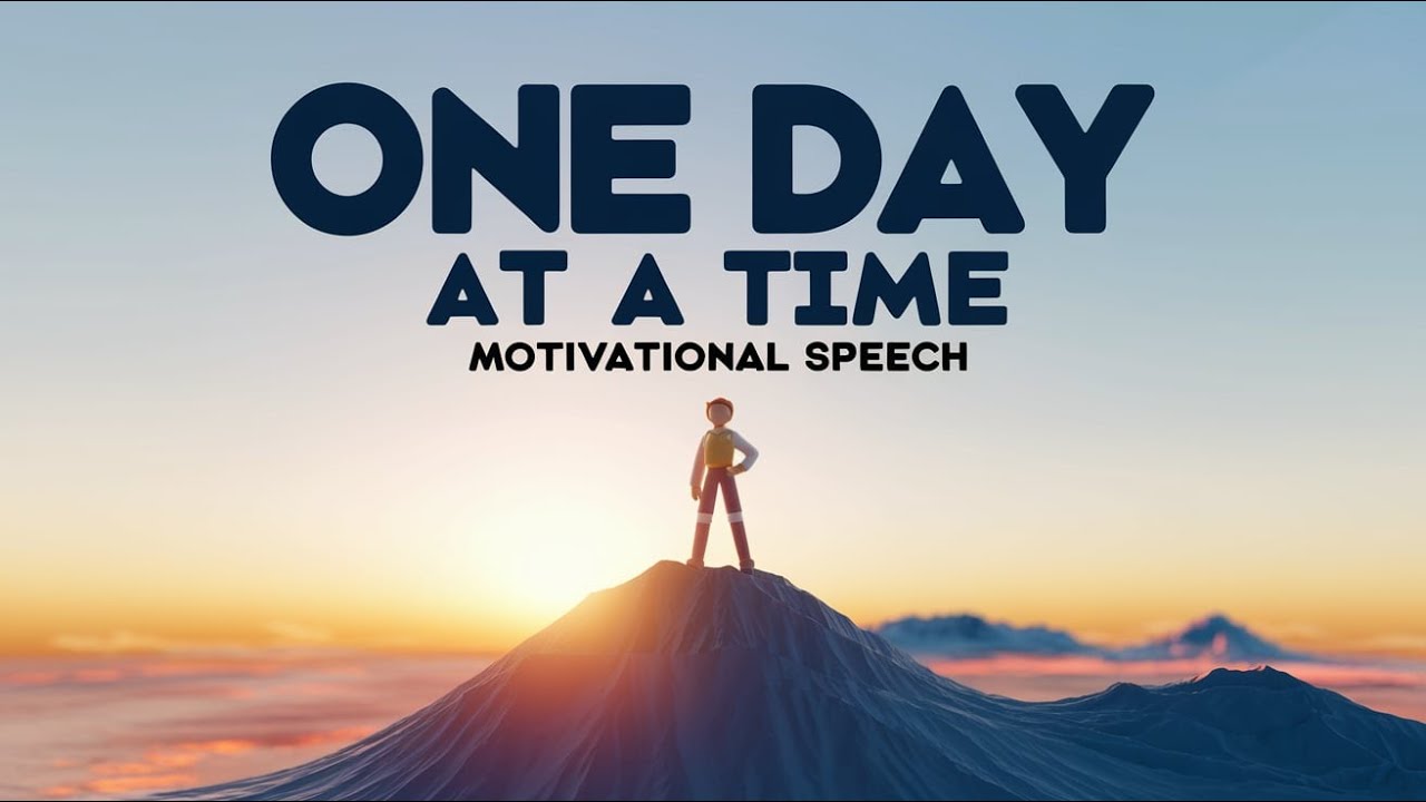 ONE DAY AT A TIME - Powerful Motivational Speech - YouTube