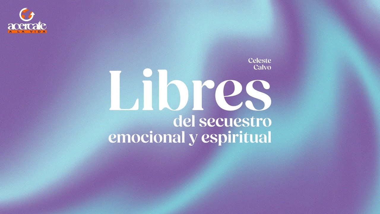 Libres del secuestro emocional y espiritual - Celeste Calvo | Domingo ...