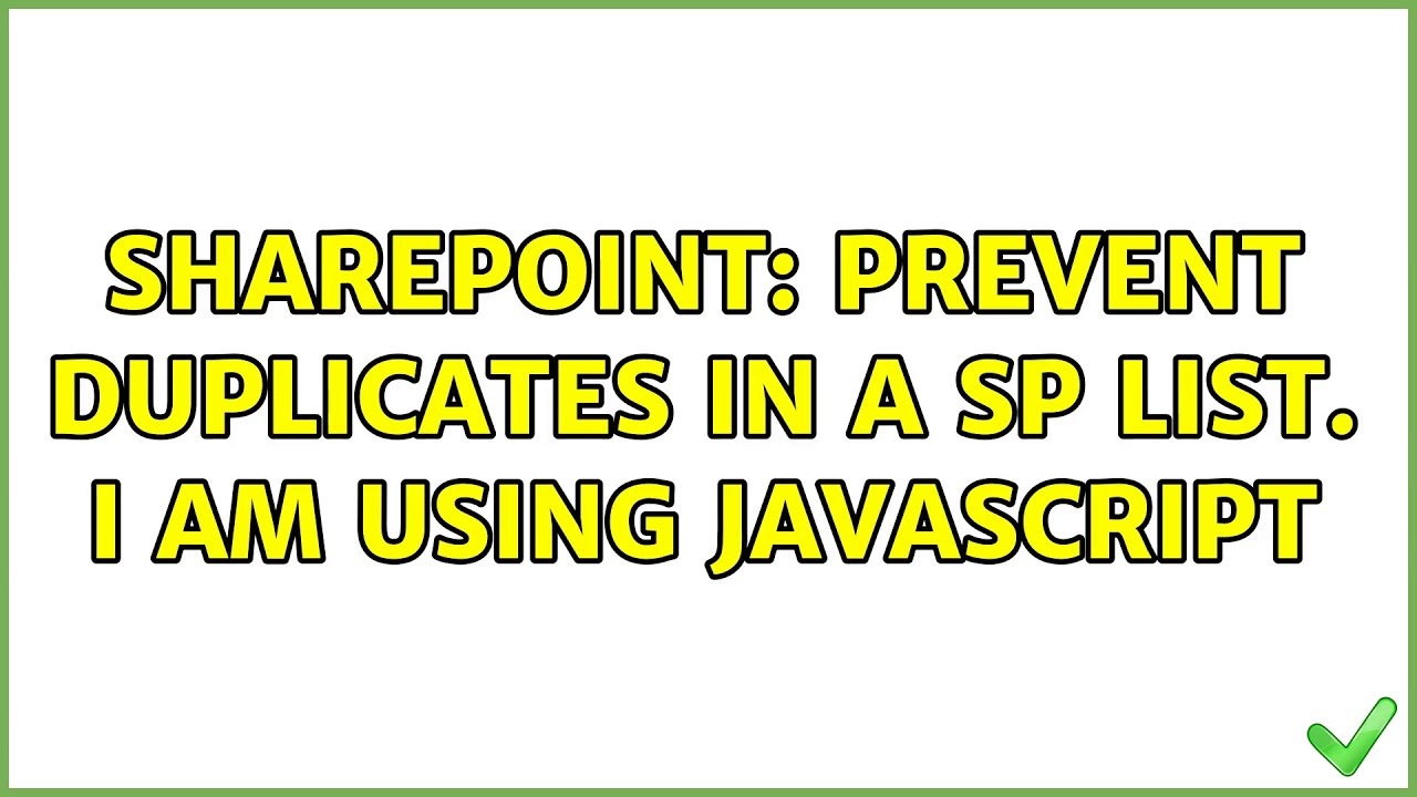 Sharepoint Prevent Duplicates In A SP List I Am Using Javascript Sharepoint Prevent Duplicates In A SP List I Am Using Javascript