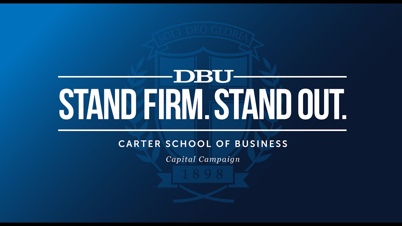 STAND FIRM. STAND OUT. | The Capital Campaign for DBU's Carter School ...