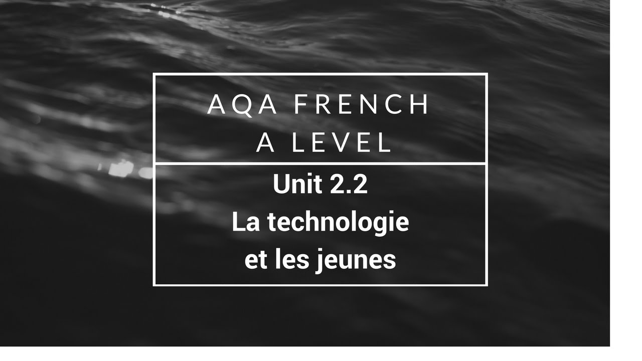 FRENCH A LEVEL AQA MODULE 2.2 La technologie et les jeunes - YouTube