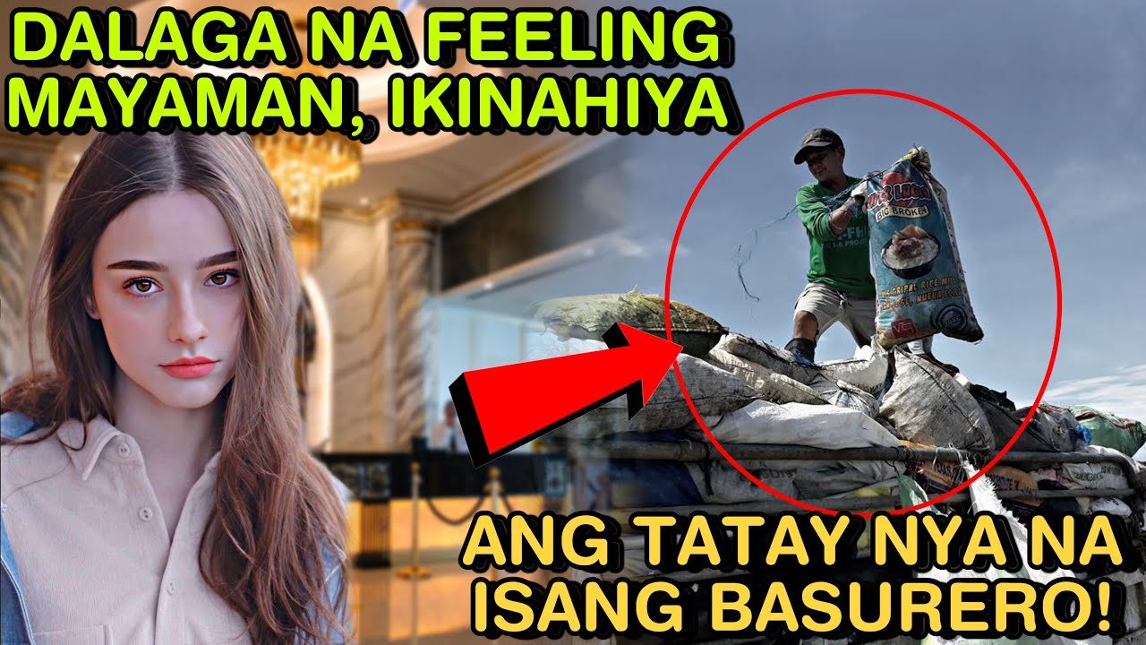 DALAGA NA FEELING MAYAMAN, IKINAHIYA ANG TATAY NA ISANG BASURERO ...