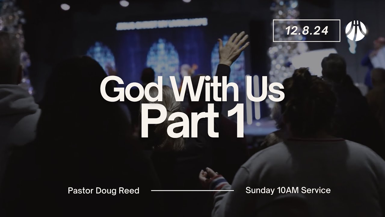 God With Us - Part 1 | Pastor Doug Reed | Sunday Morning Service | 12 ...