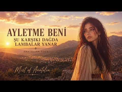 Ayletme Beni - Şu Karşıki Dağda Lambalar Yanar | Anatolian Rock | Mist of Anatolia