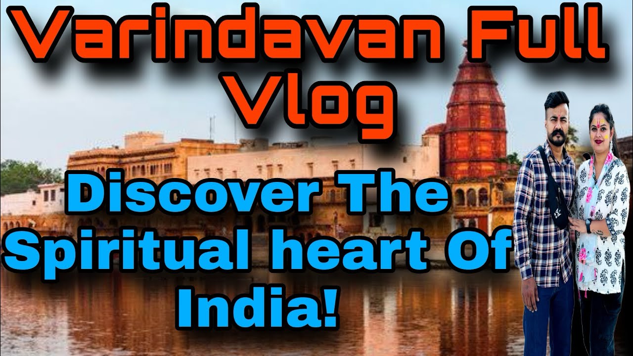 Varindavan Full Vlog || Discover The Spiritual Heart of India ...