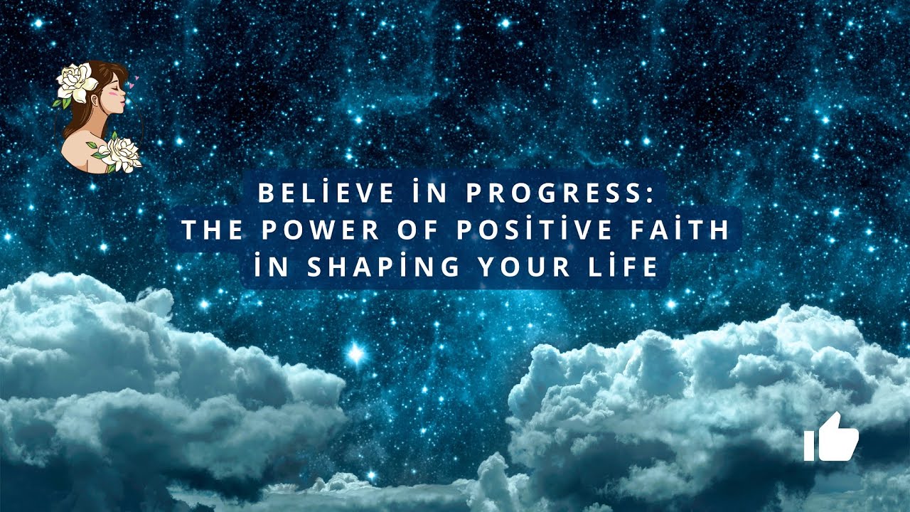 Believe in Progress: The Power of Positive Faith in Shaping Your Life ...