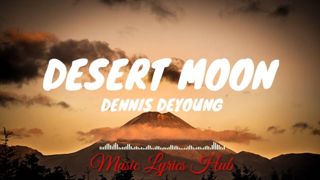 DESERT MOON - DENNIS DEYOUNG (Lyrics) 🎵🎶 @musiclyricshub1220 - YouTube