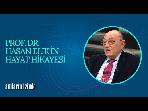 Prof. Dr. Hasan Elik'in Hayat Hikayesi | Anıların İzinde (46. Bölüm)