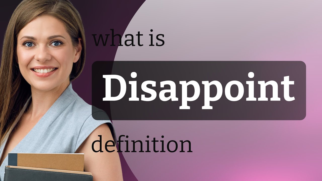 Disappoint — DISAPPOINT definition - YouTube