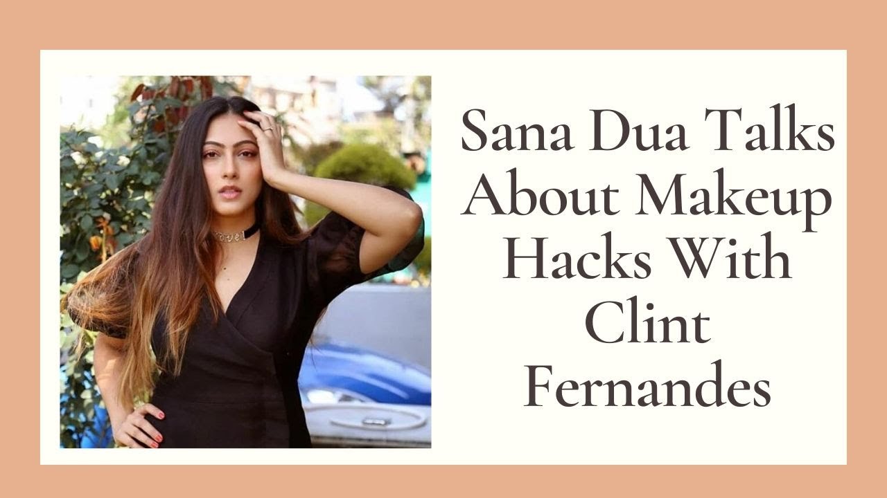 Sana Dua Talks About Makeup Hacks With Clint Fernandes | Femina Miss ...
