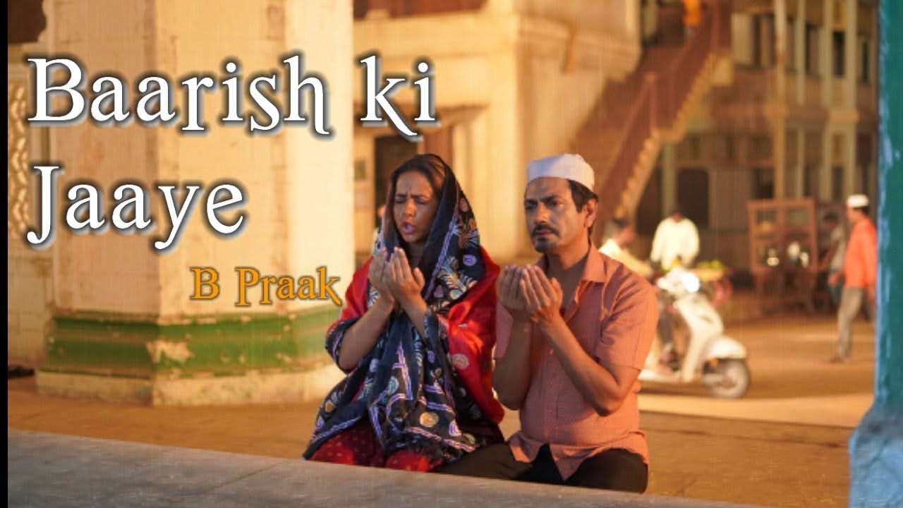 B Praak - Baarish Ki Jaaye | lyrics Video | Nawazuddin Siddiqui - YouTube