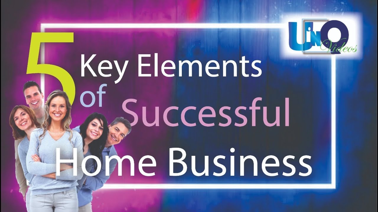 5 Key Elements Of A Successful Home Based Business - YouTube