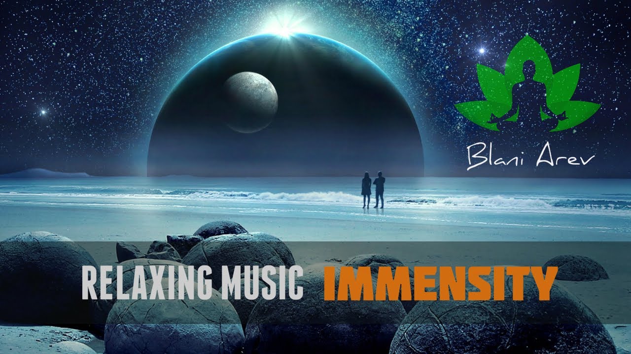 Relaxing Music Blani Arev Immensity - YouTube
