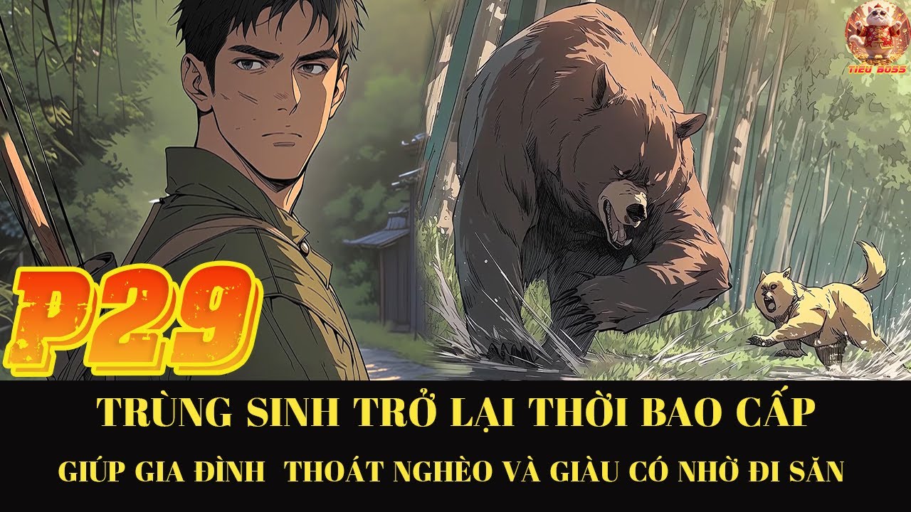TRÙNG SINH TRỞ LẠI THỜI BAO CẤP GIÚP GIA ĐÌNH THOÁT NGHÈO VÀ TRỞ LÊN GIÀU CÓ NHỜ ĐI SĂN |P29 ...