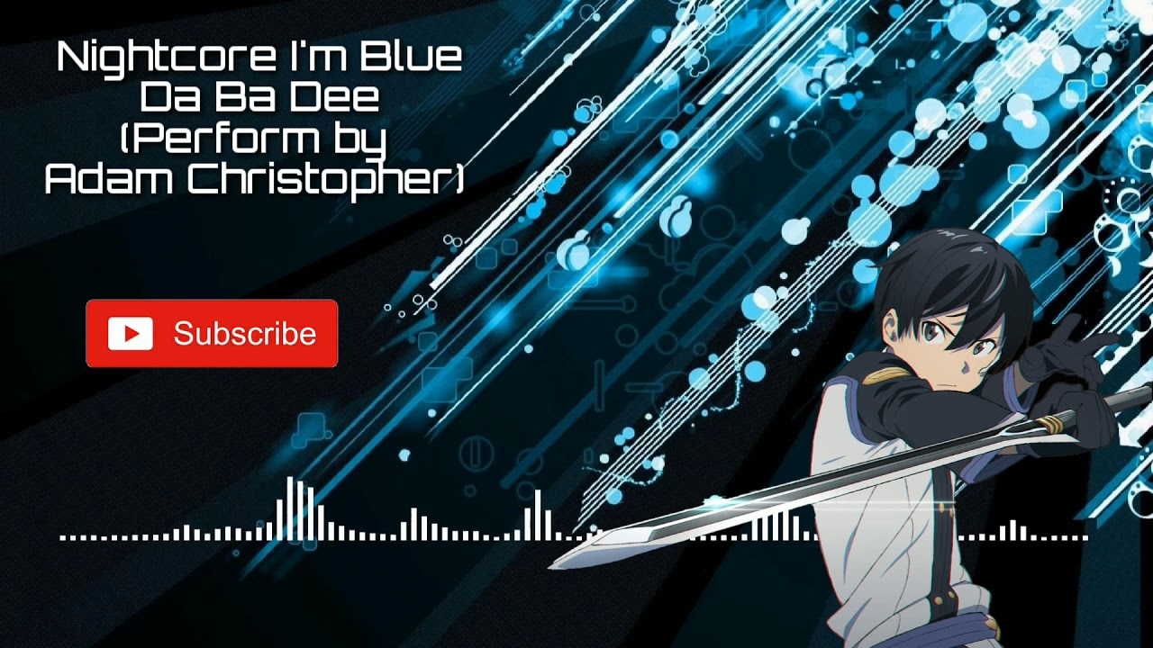 NIGHTCORE I'M BLUE DA BA DEE ( PERFORM BY ADAM CHRISTOPHER) - YouTube
