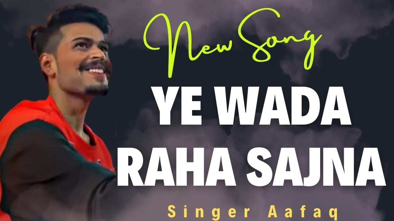 Singer Aafaq #New Song #Yeh Wada Raha Sajna - YouTube