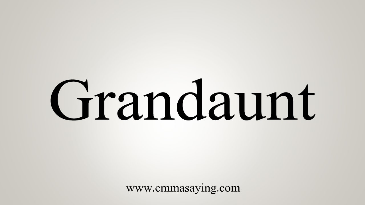 How To Say Grandaunt - YouTube