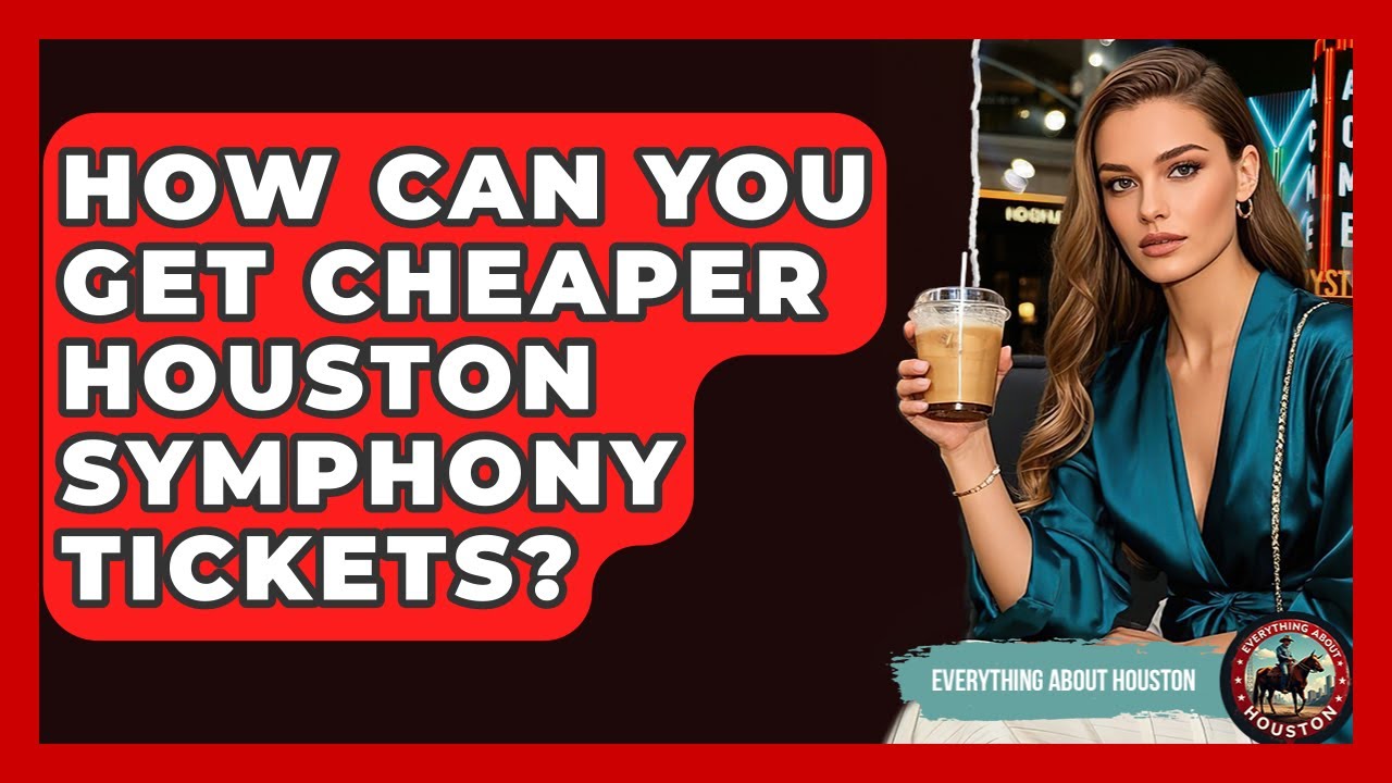How Can You Get Cheaper Houston Symphony Tickets? - Everything About ...